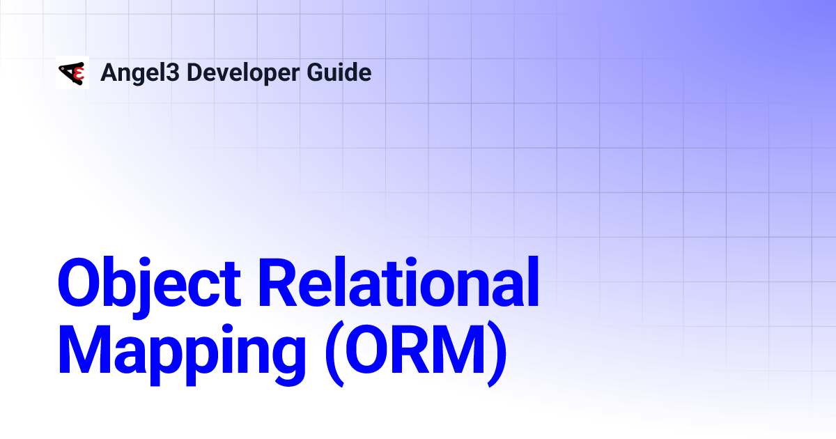 Object Relational Mapping (ORM) | Angel3 Developer Guide